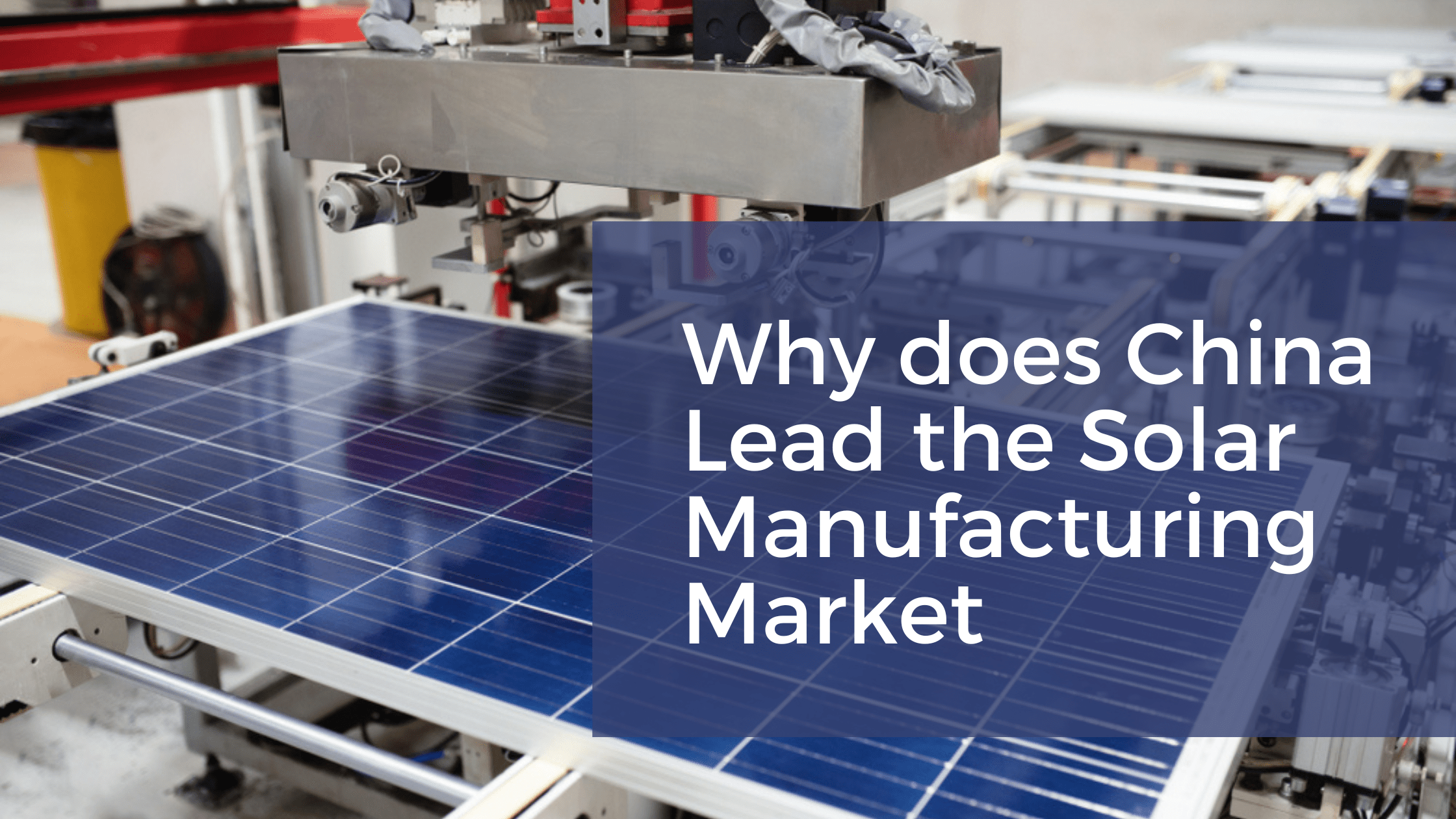 Why does China Lead the Solar Manufacturing Market?