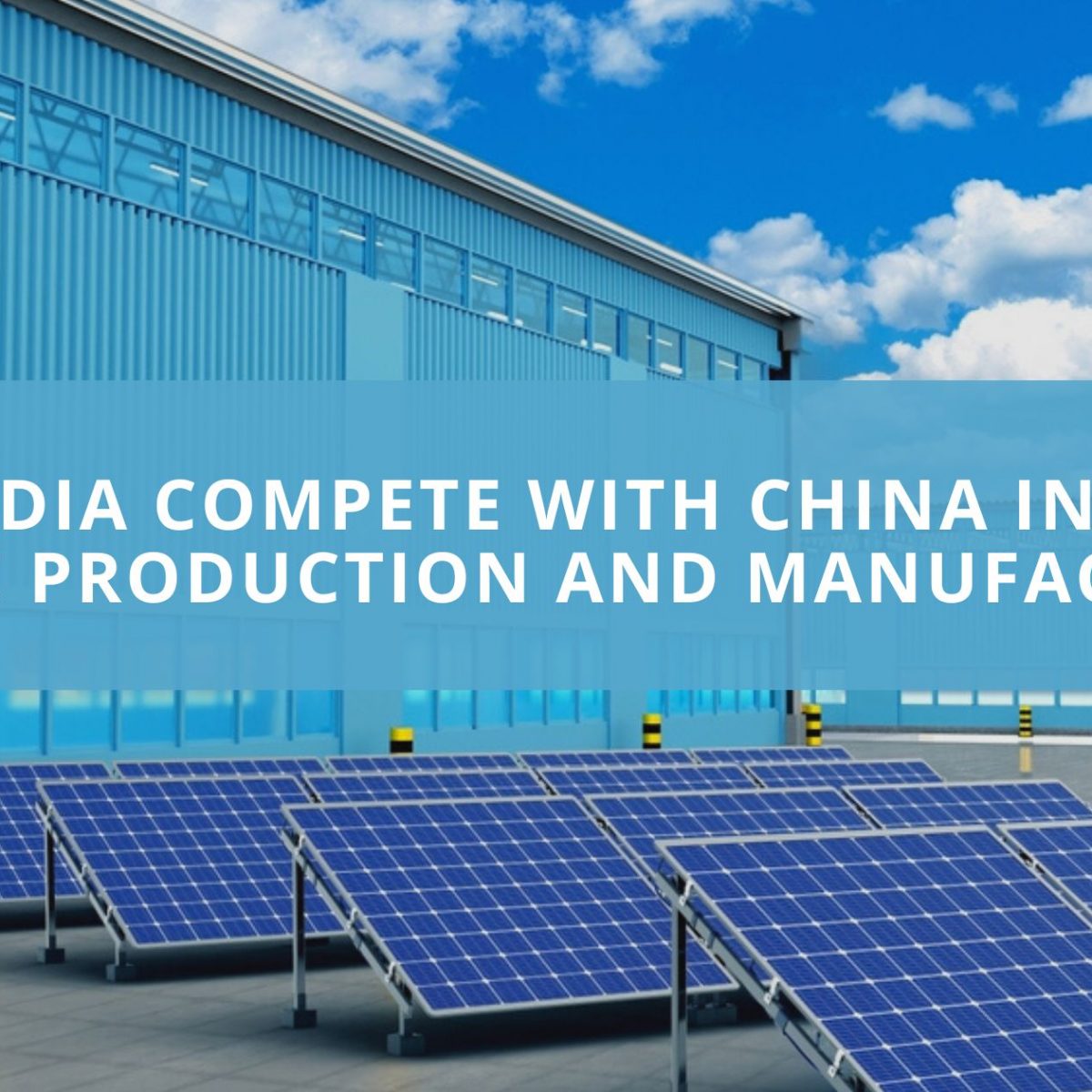 Why does China Lead the Solar Manufacturing Market?